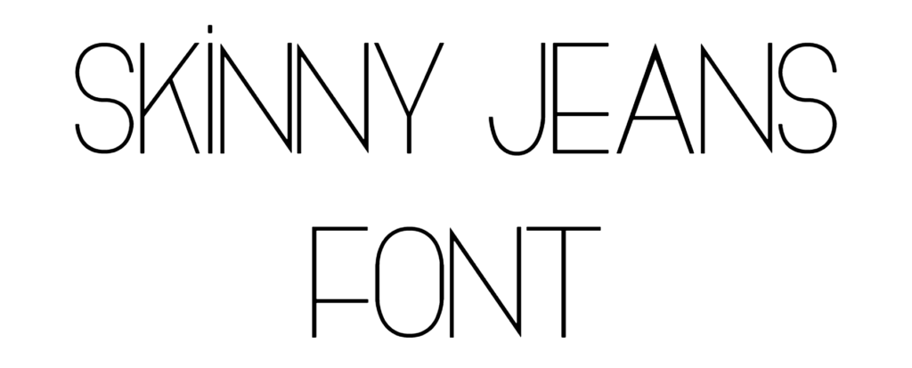 Skinny Jeans Font - Dafont Style
